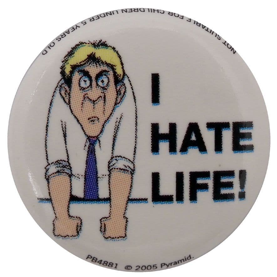 I Hate Life! - Button Badge – Rock by Mail