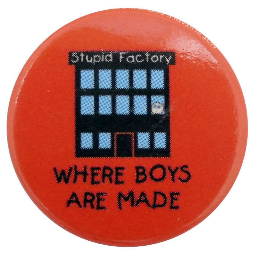 Stupid Factory - 'Where Boys are Made' Button Badge – Rock by Mail