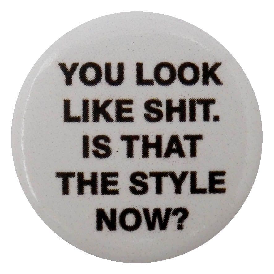 You Look Like Shit - Button Badge – Rock by Mail